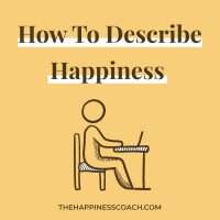 How to Describe Happiness ? How to Explain it? - The Happiness Coach