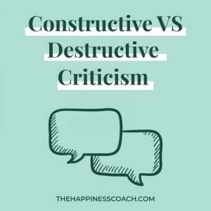 Constructive Criticism Vs Destructive Criticism - The Happiness Coach