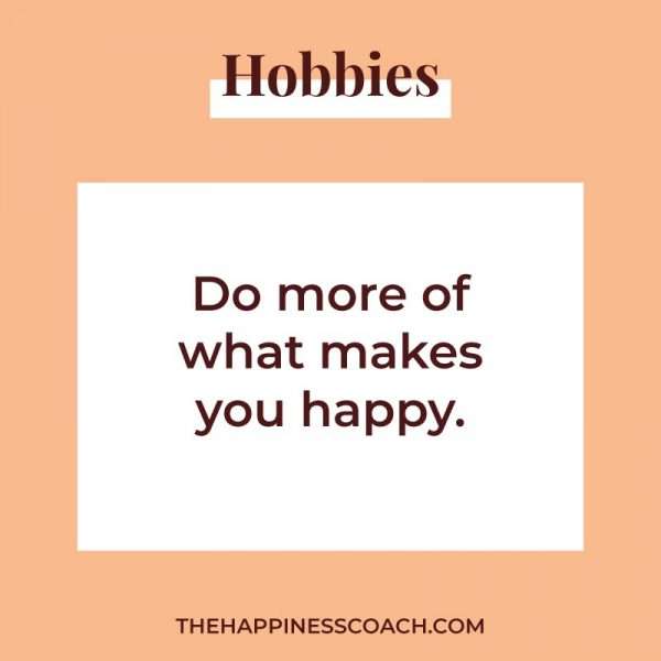 Why Hobbies Are Important : 15 Reasons to Take Time - The Happiness Coach