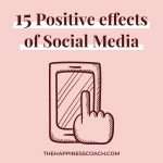 15 Positive Effects of Social Media on Your Life - The Happiness Coach
