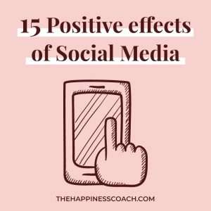 15 Positive Effects of Social Media on Your Life - The Happiness Coach