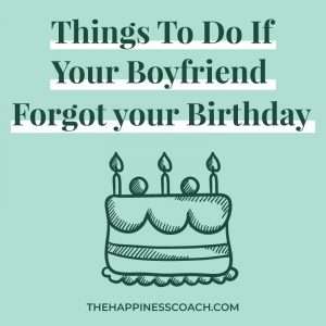 15 Things To Do If Your boyfriend Forgot Your Birthday - The Happiness ...