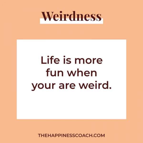 12 Reasons Why People Think You Are Weird - The Happiness Coach