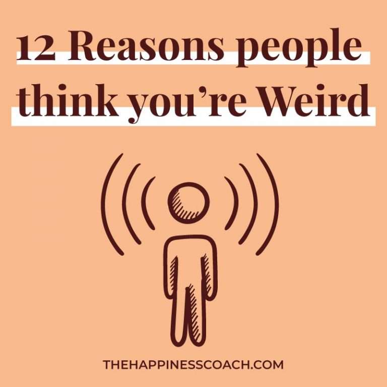 12 Reasons Why People Think You Are Weird - The Happiness Coach
