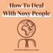 How To Deal With Nosey People - The Happiness Coach