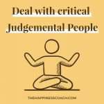 15 Ways To Deal With Critical, Judgemental People - The Happiness Coach