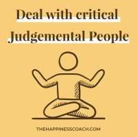 15 Ways To Deal With Critical, Judgemental People - The Happiness Coach