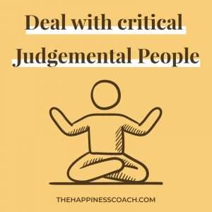 15 Ways To Deal With Critical, Judgemental People - The Happiness Coach