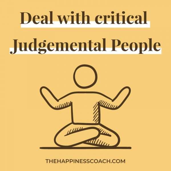 15 Ways To Deal With Critical, Judgemental People - The Happiness Coach