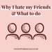 Why Do I Hate My Friends And What To Do About It? - The Happiness Coach