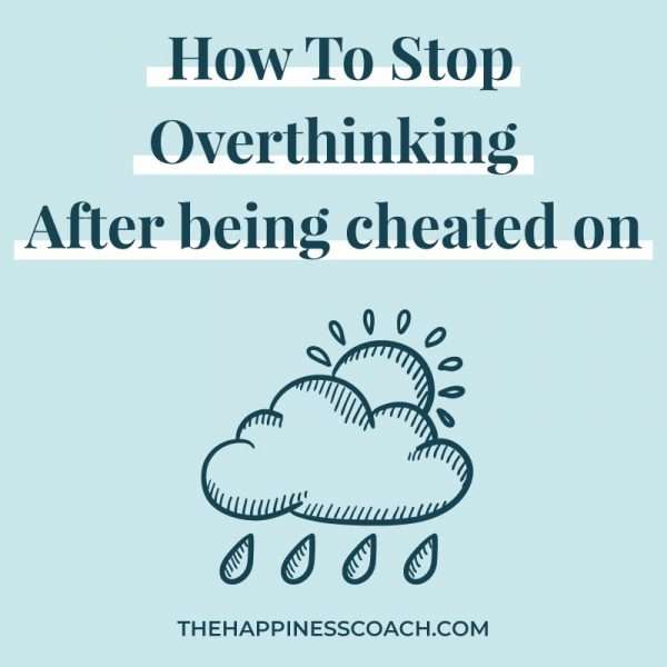 How To Stop Overthinking After Being Cheated On - 20 Ways to Get Better ...