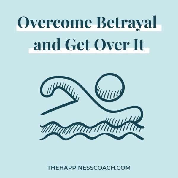 Overcoming Betrayal - 20 Easy Steps To Get Over The Hurt - The ...
