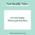 Why We Are Not Nice : 15 Possible Reasons - The Happiness Coach