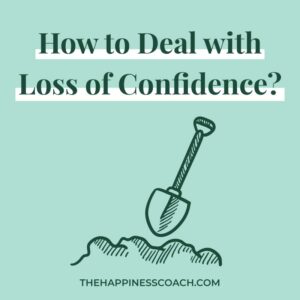 How To Deal With Loss of Confidence? - The Happiness Coach